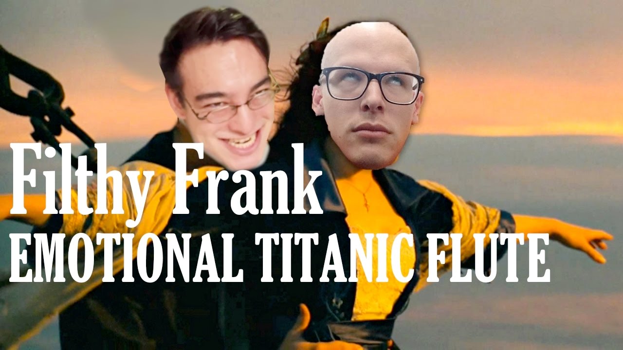 FILTHY FRANK - emotional titanic flute - YouTube
