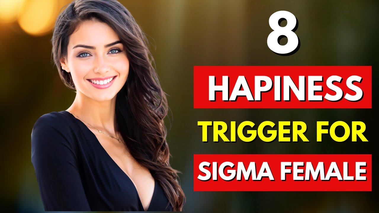 8 Top Happiness Triggers for a Sigma Female - YouTube