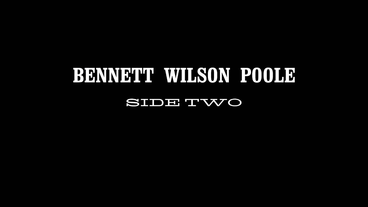 Bennett Wilson Poole - Side Two - YouTube