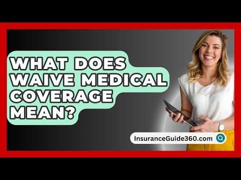 What Does It Mean To Waive Medical Coverage