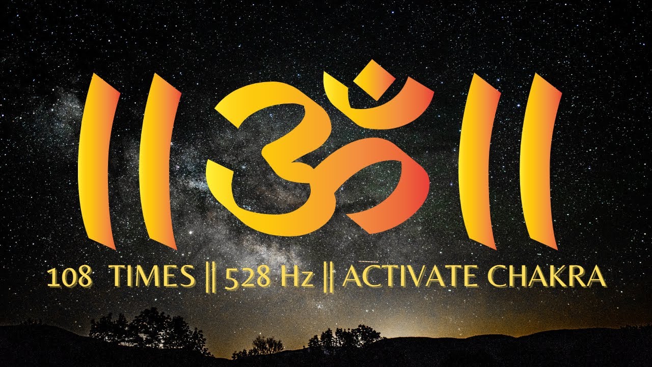 108 OM || 528 Hz Frequency Sound For Activating Chakras Of Your Body ...