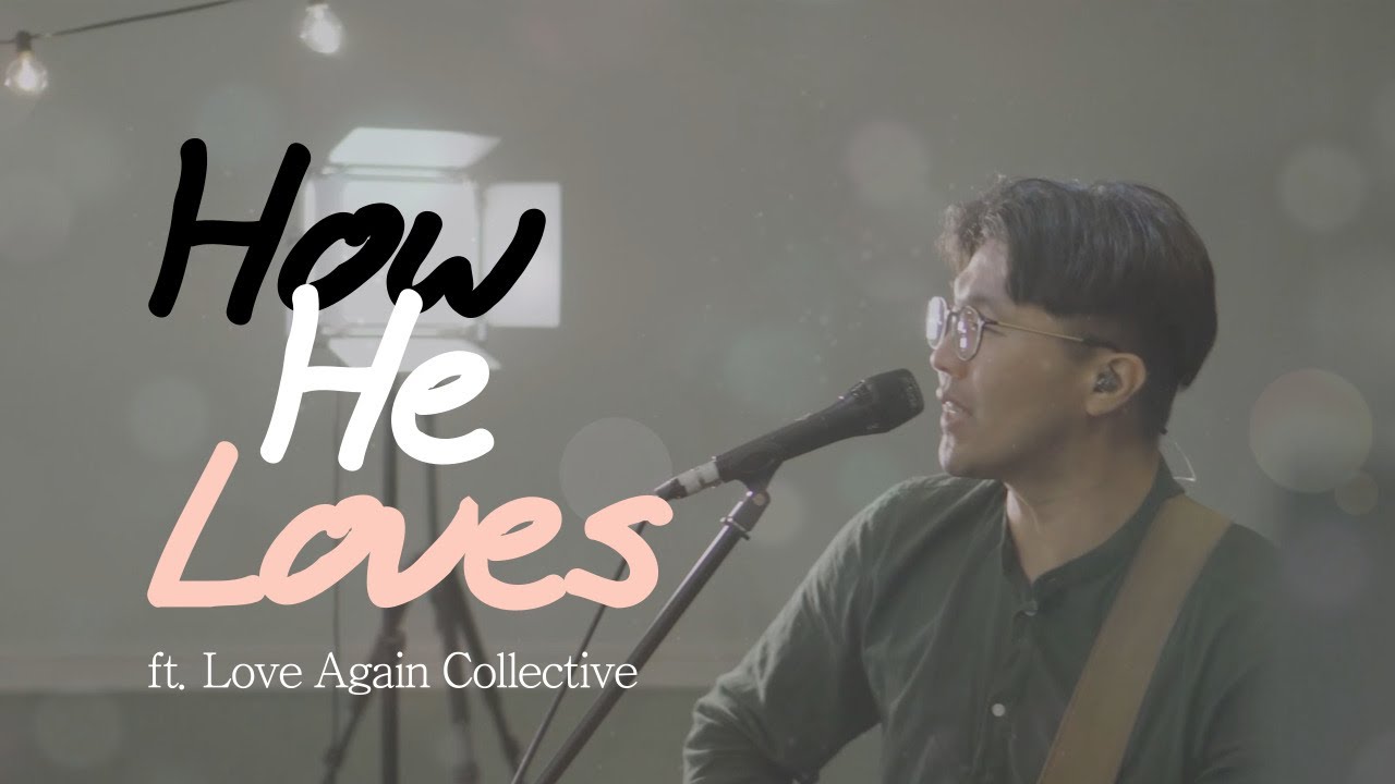 How He Loves | ft. Love Again Collective - YouTube