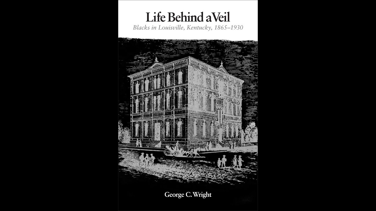 Life Behind a Veil: Blacks in Louisville, Kentucky, 1865-1930 - George ...