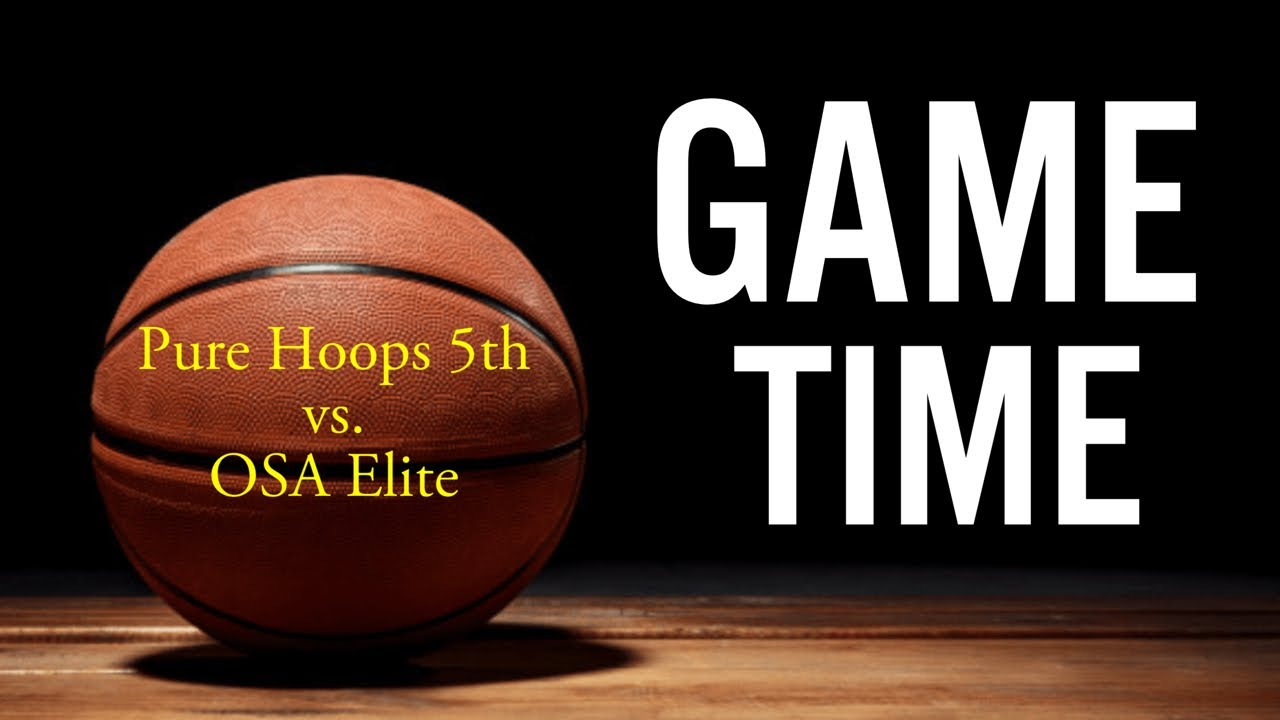 Pure Hoops 5th vs OSA Elite - YouTube