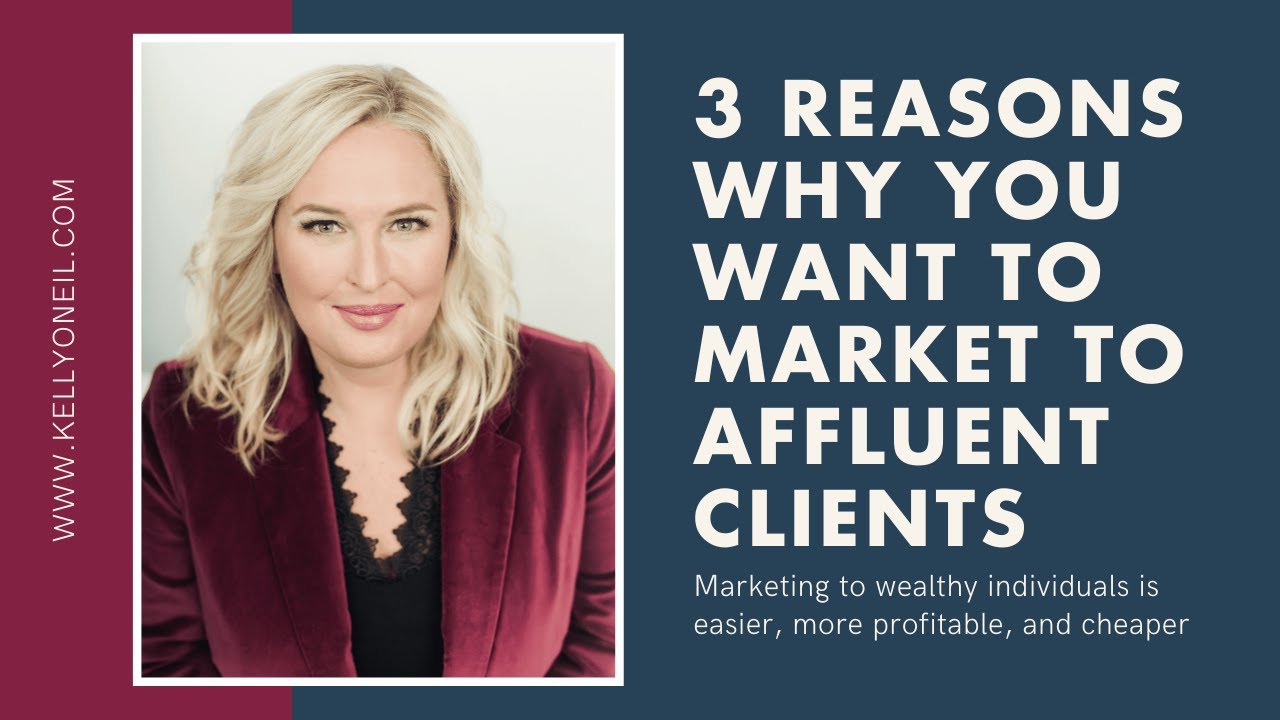 Three Reasons Why You Want to Market to Affluent Clients - YouTube
