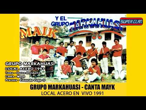 GRUPO MARKAHUASI - QUISE OLVIDARTE - CANTA MAIK - LOCAL ACERO 1991