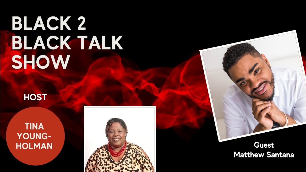 BLACK 2 BLACK TALK SHOW: Matthew Santana - YouTube