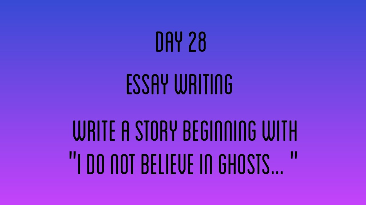 Write a story beginning with "I do not believe in ghosts..." | Day 28/ ...