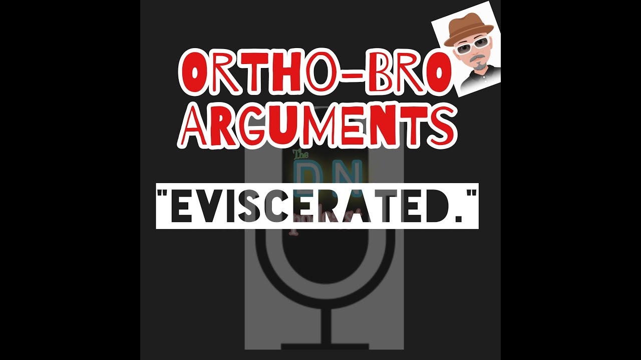 OrthoBro Arguments (Eviscerated) - YouTube