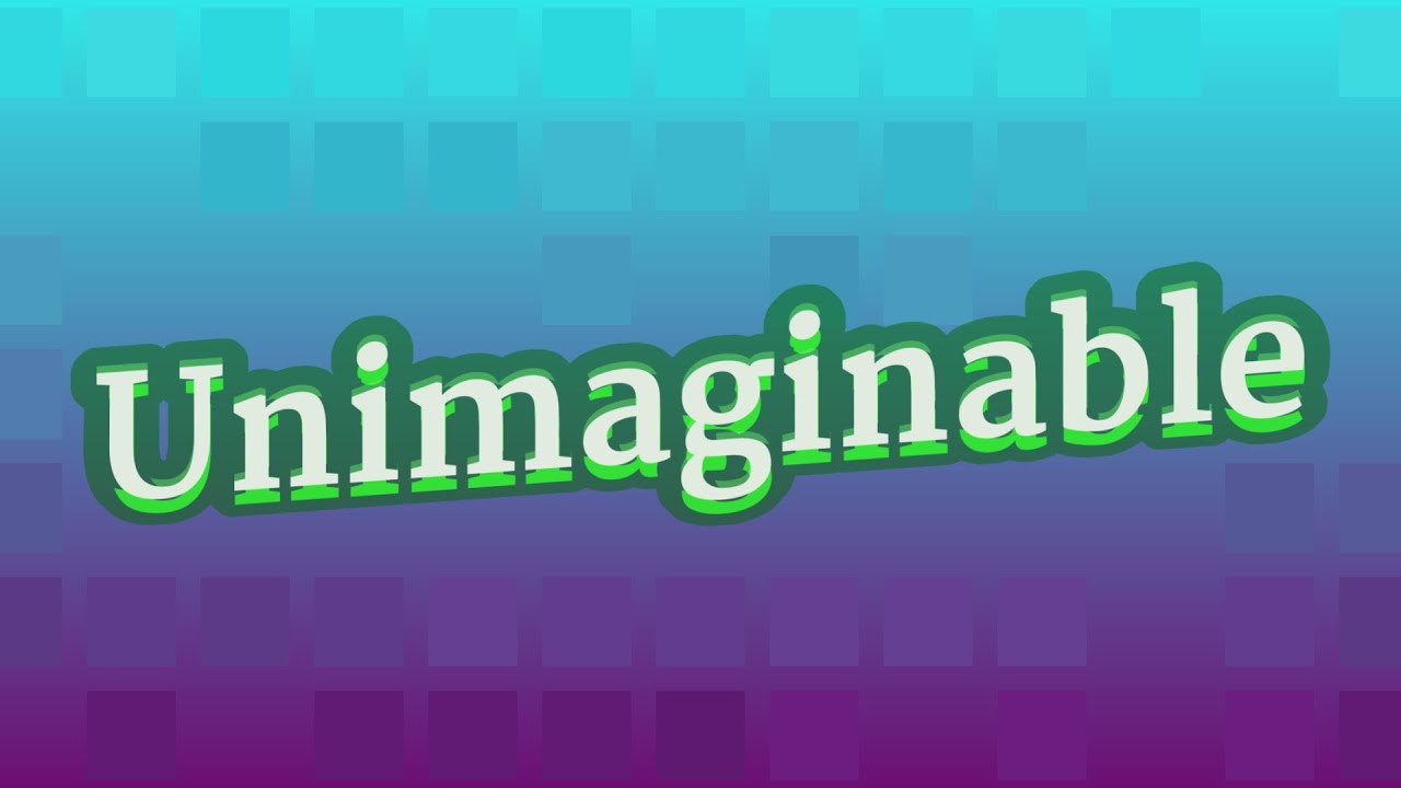 UNIMAGINABLE pronunciation • How to pronounce UNIMAGINABLE - YouTube