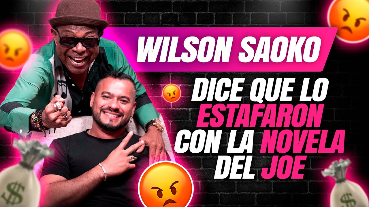 EP-02 WILSON SAOKO DICE QUE LO ESTAFARON CON LA NOVELA "EL JOE" - YouTube