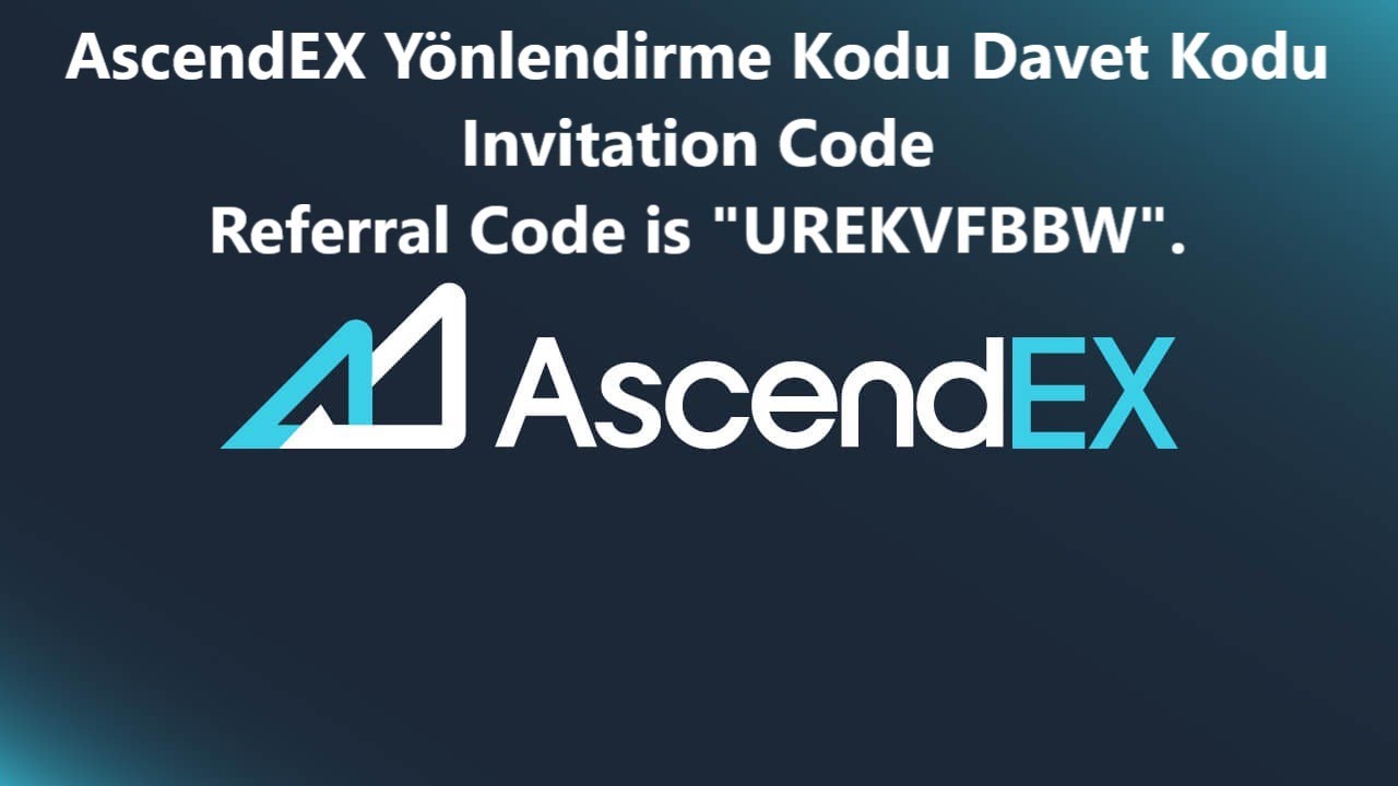 AscendEX 2024 Yönlendirme Kodu Davet Kodu Invitation Code Referral Code is "UREKVFBBW". - YouTube