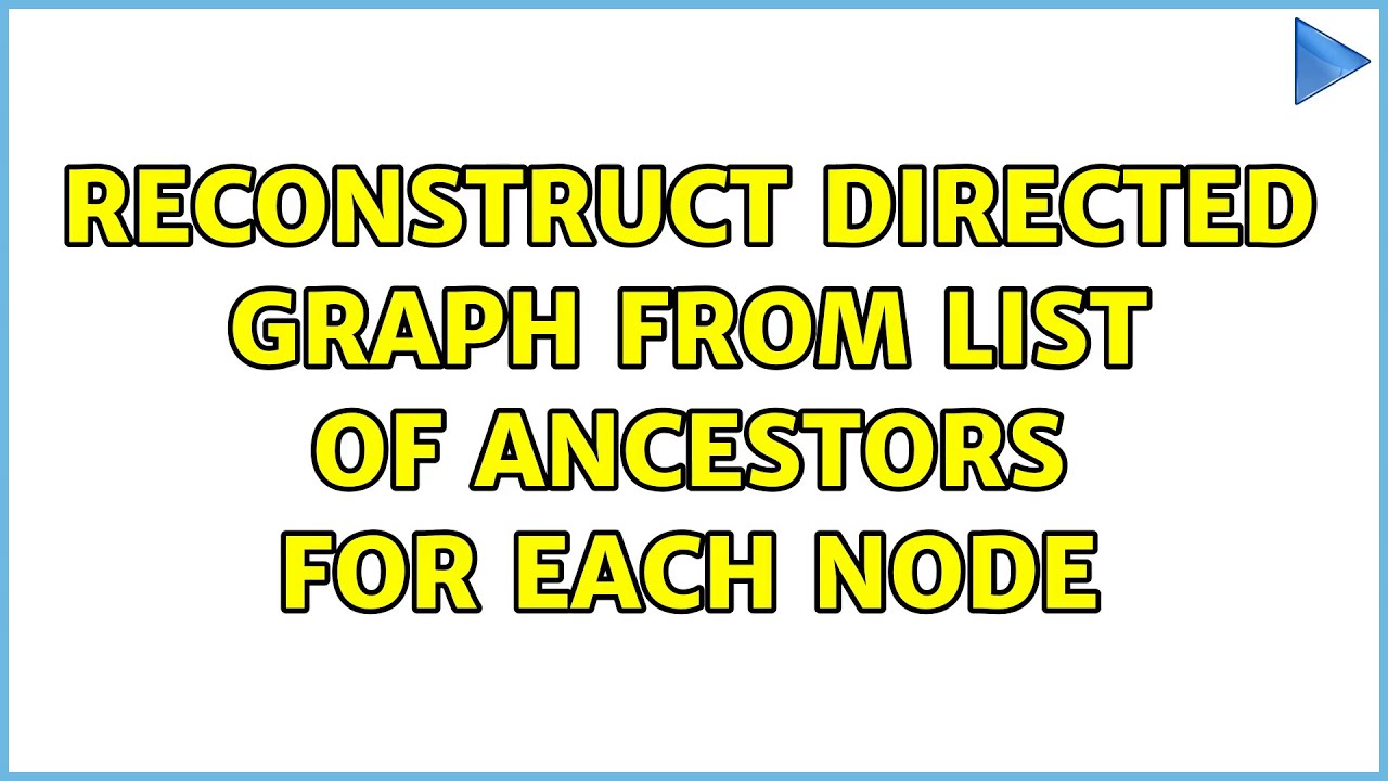 Reconstruct directed graph from list of ancestors for each node (2 ...