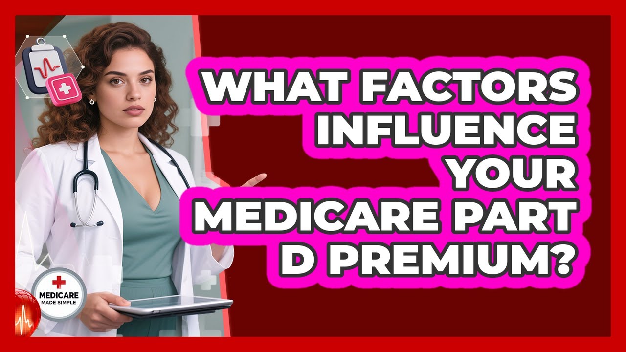 What Factors Influence Your Medicare Part D Premium? - YouTube