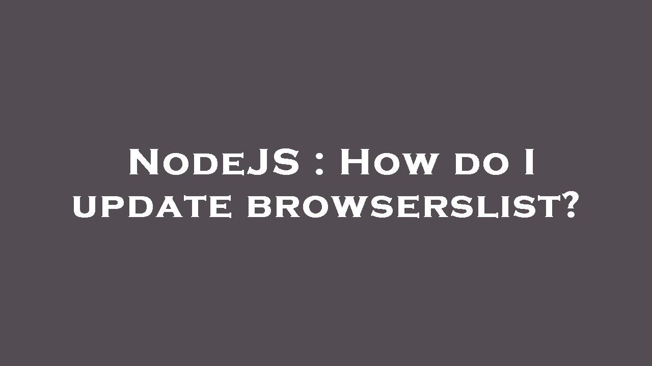 NodeJS : How do I update browserslist? - YouTube
