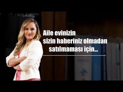 Aile evinizin sizin haberiniz olmadan satılmaması için... I Av. Afet Gülen Büberci