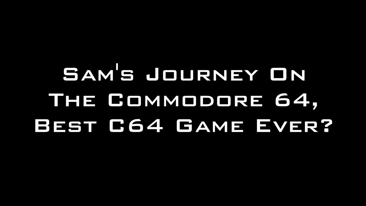 Sam's Journey On The Commodore 64, Best C64 Game Ever? - YouTube