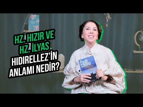 YEŞİL İLYAS KİMDİR? KUR'ANDA İLYAS PEYGAMBER! PAULO COELHO! VE HIDIRELLEZ! - Şule Mine Enhoş