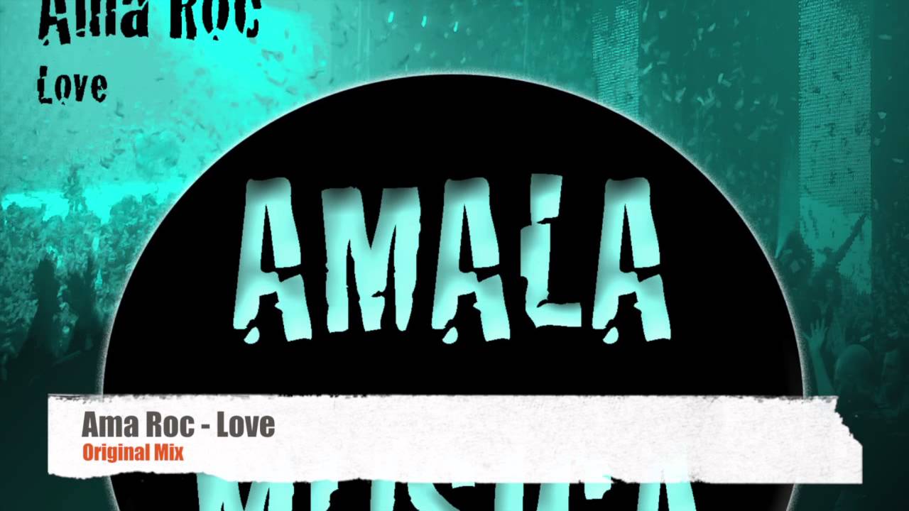 Ama Roc - Love (Original Mix) - YouTube