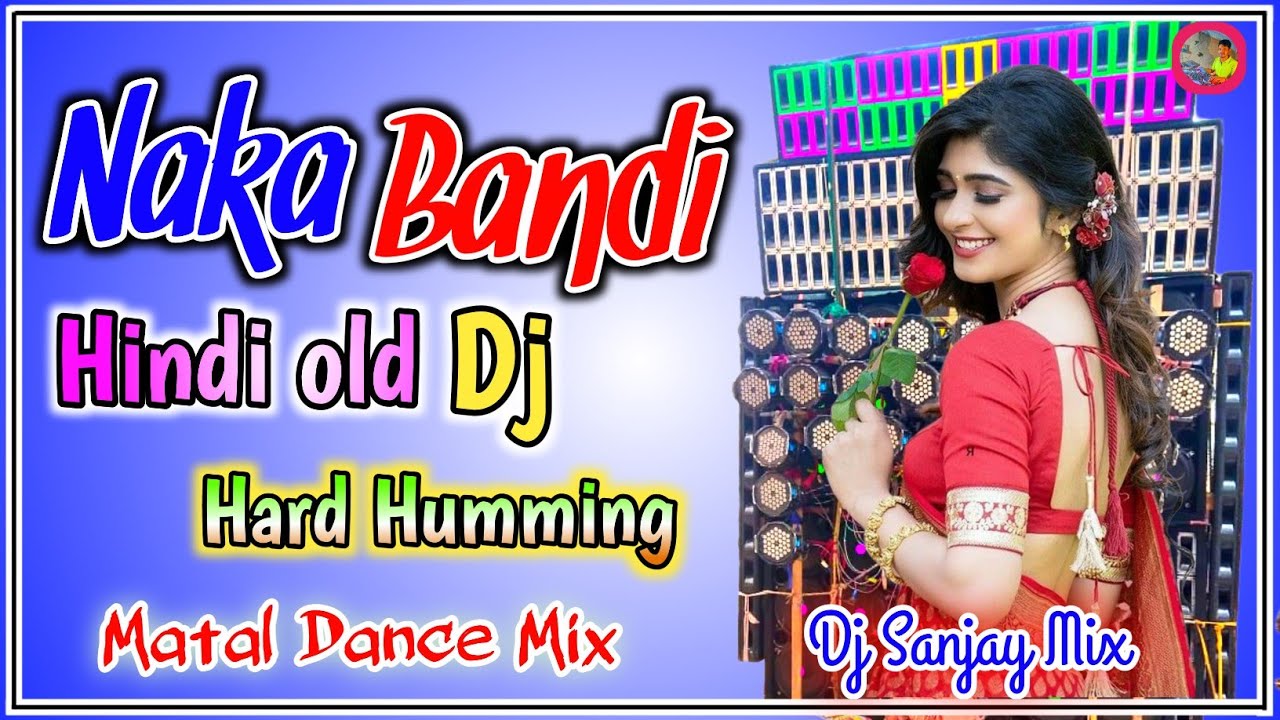 Naka Bandi Naka Bandi New Style Hindi Old Dance Dhamaka Dj Song 202 ...