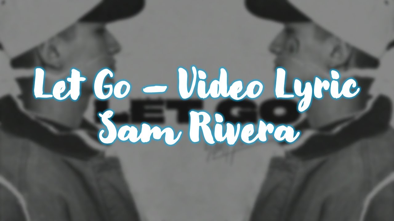 Sam Rivera - Let Go (Video Lyric) | Video con Letra - YouTube