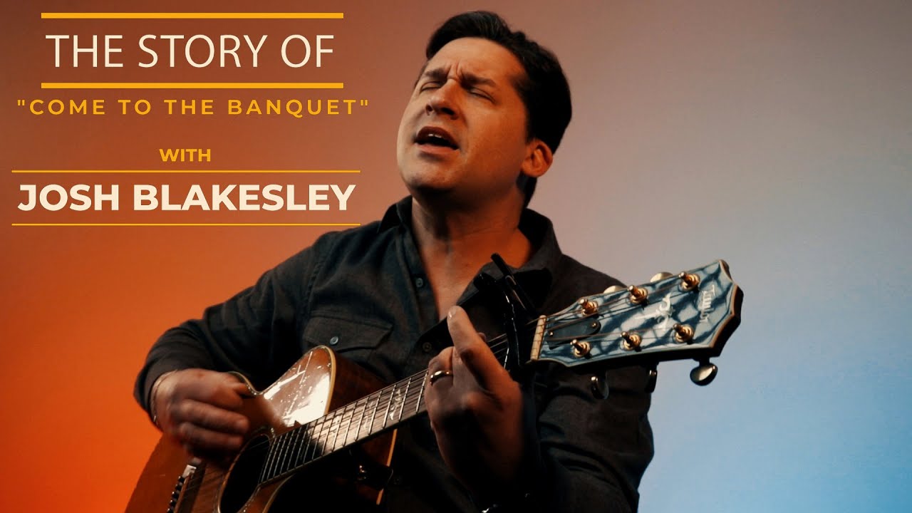 The Story of "Come To The Banquet" with Josh Blakesley - YouTube