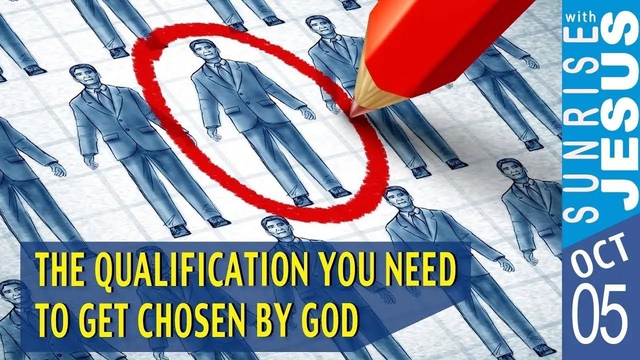 The Qualification You Need to Get Chosen by God | Sunrise with Jesus ...