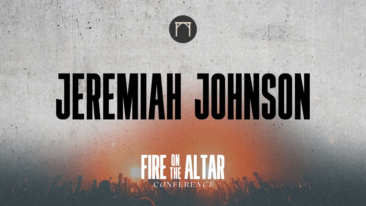 Fire on the Altar Conference | Session 7 | Jeremiah Johnson | The Altar ...