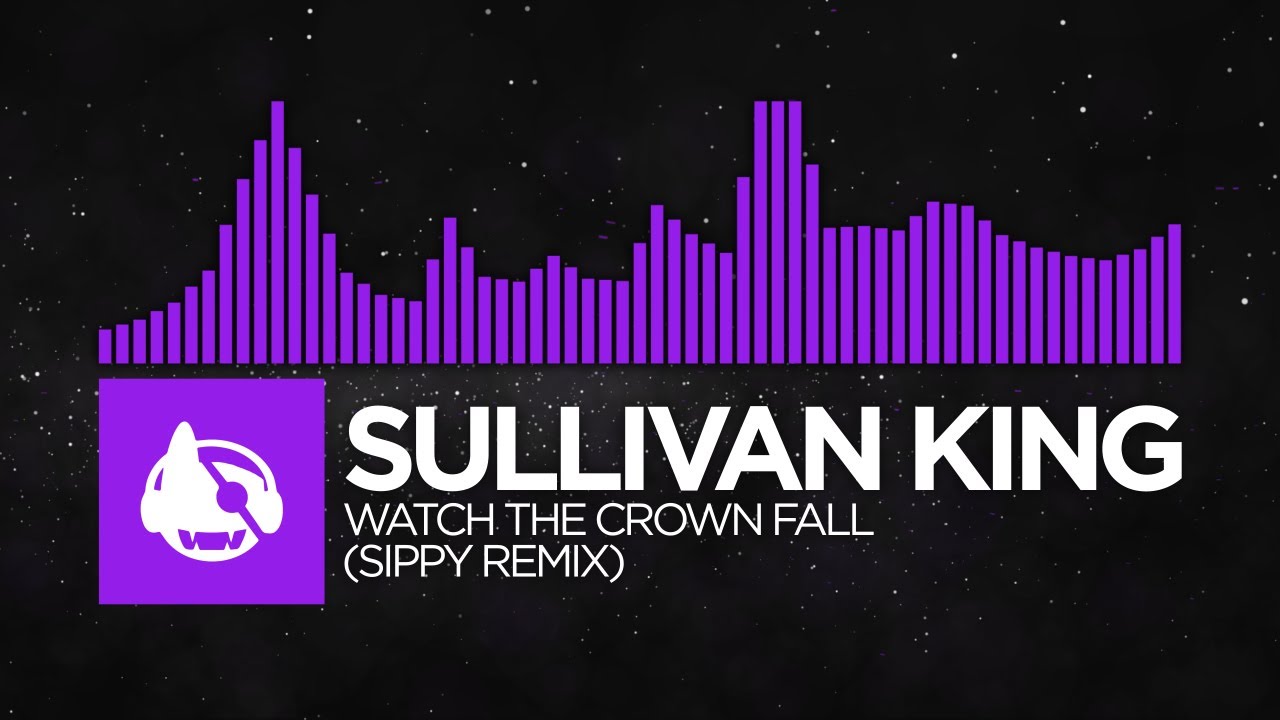 [Dubstep] - Sullivan King - Watch The Crown Fall (SIPPY Remix) [Thrones ...