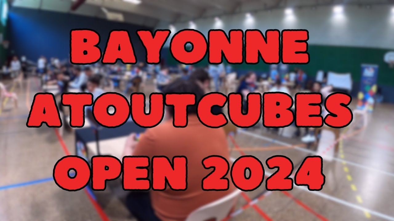 Bayonne Atoutcubes Open 2024 - VLOG/RECAP - YouTube