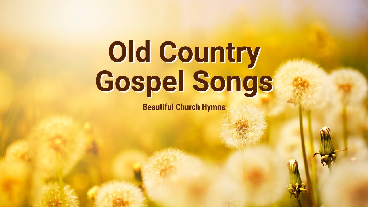 Old Country Gospel Songs | Classic Hymns of Praise and Worship ...