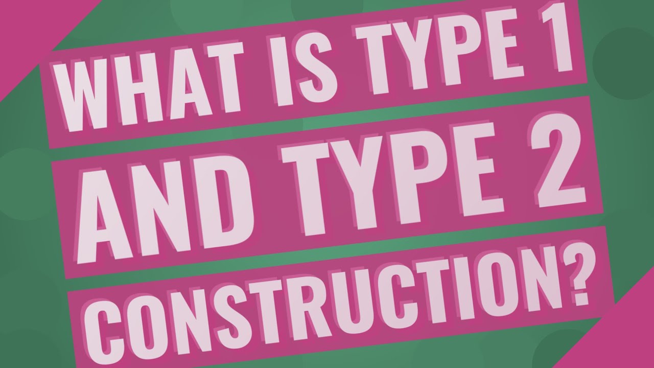 What Is Type 1 And Type 2 Construction YouTube