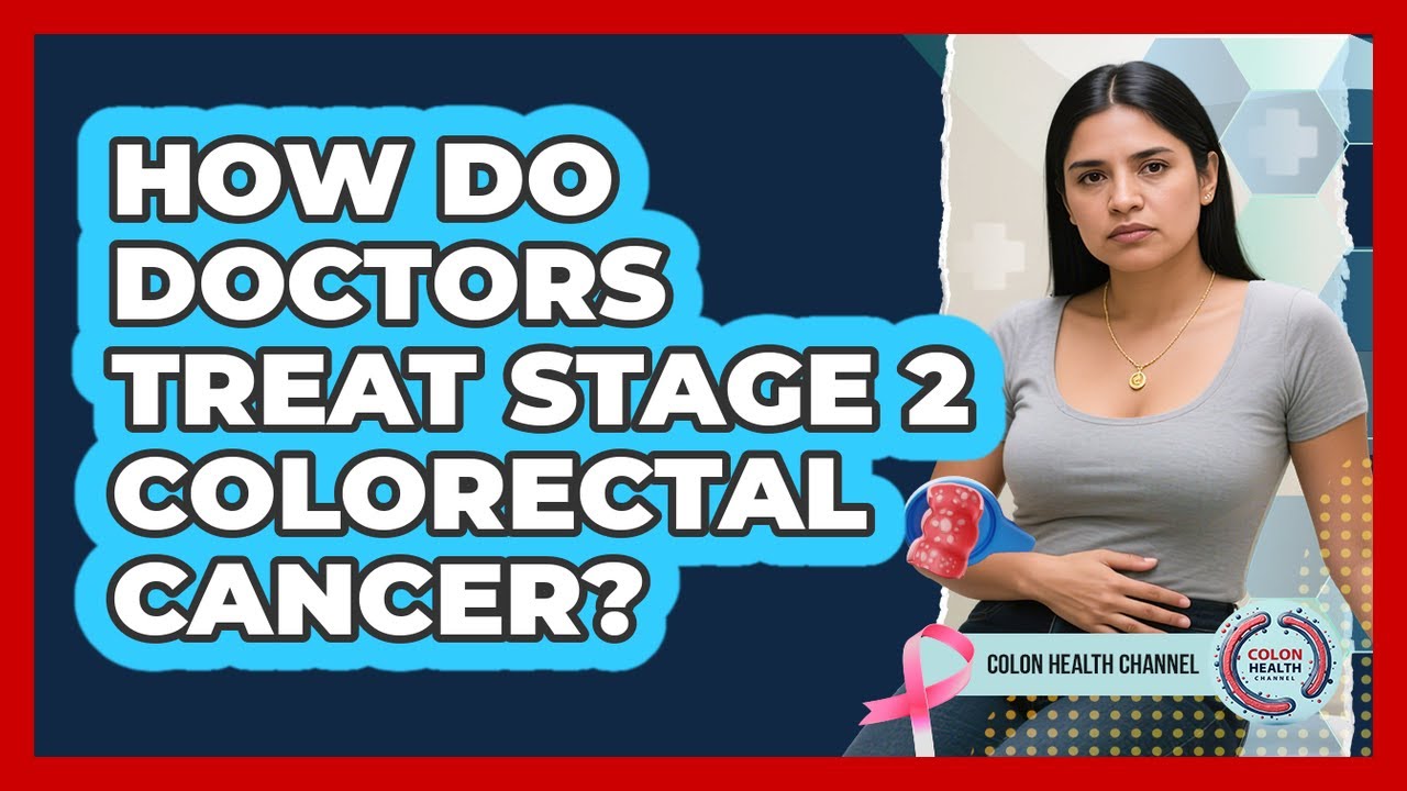 How Do Doctors Treat Stage 2 Colorectal Cancer? - Colon Health Channel ...