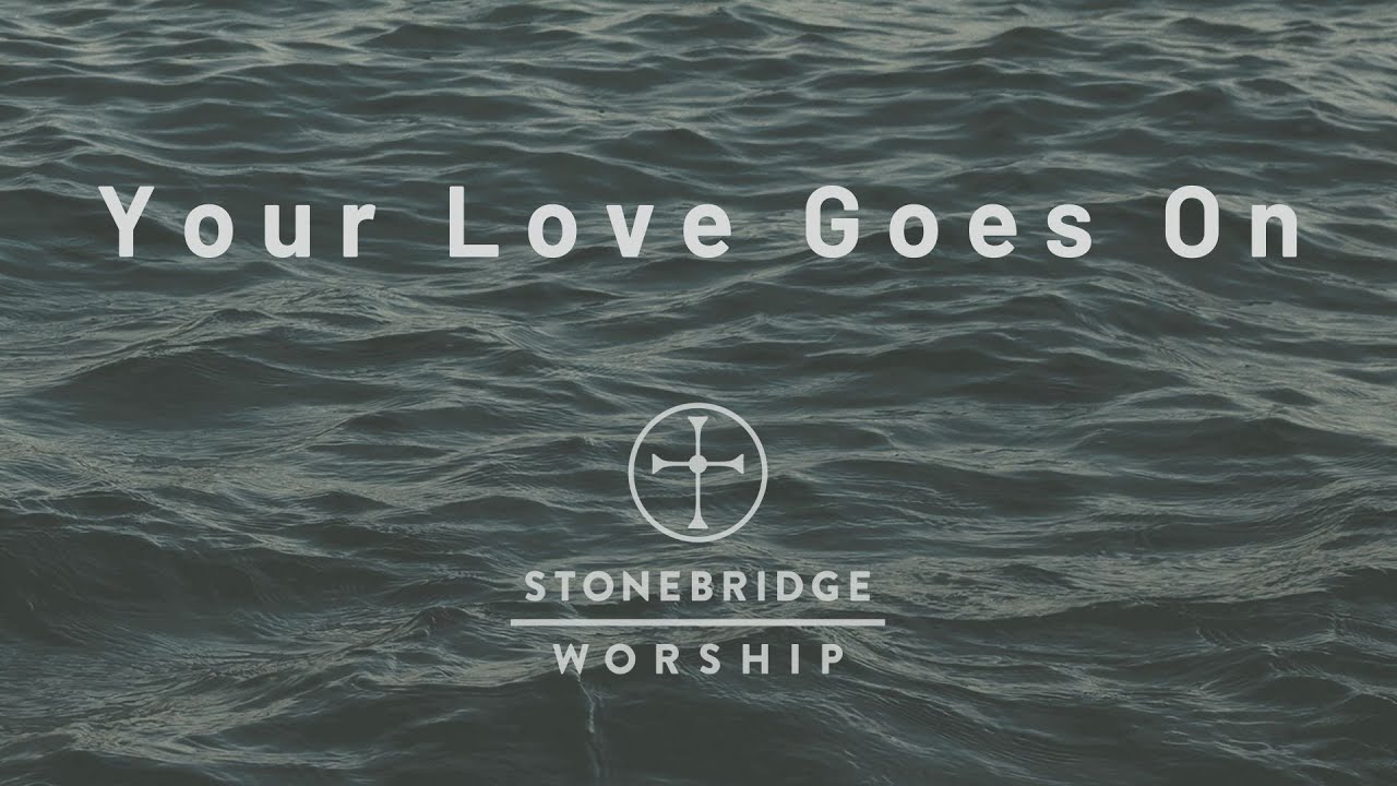 Your Love Goes On (StoneBridge Worship) - Lyric Video - YouTube