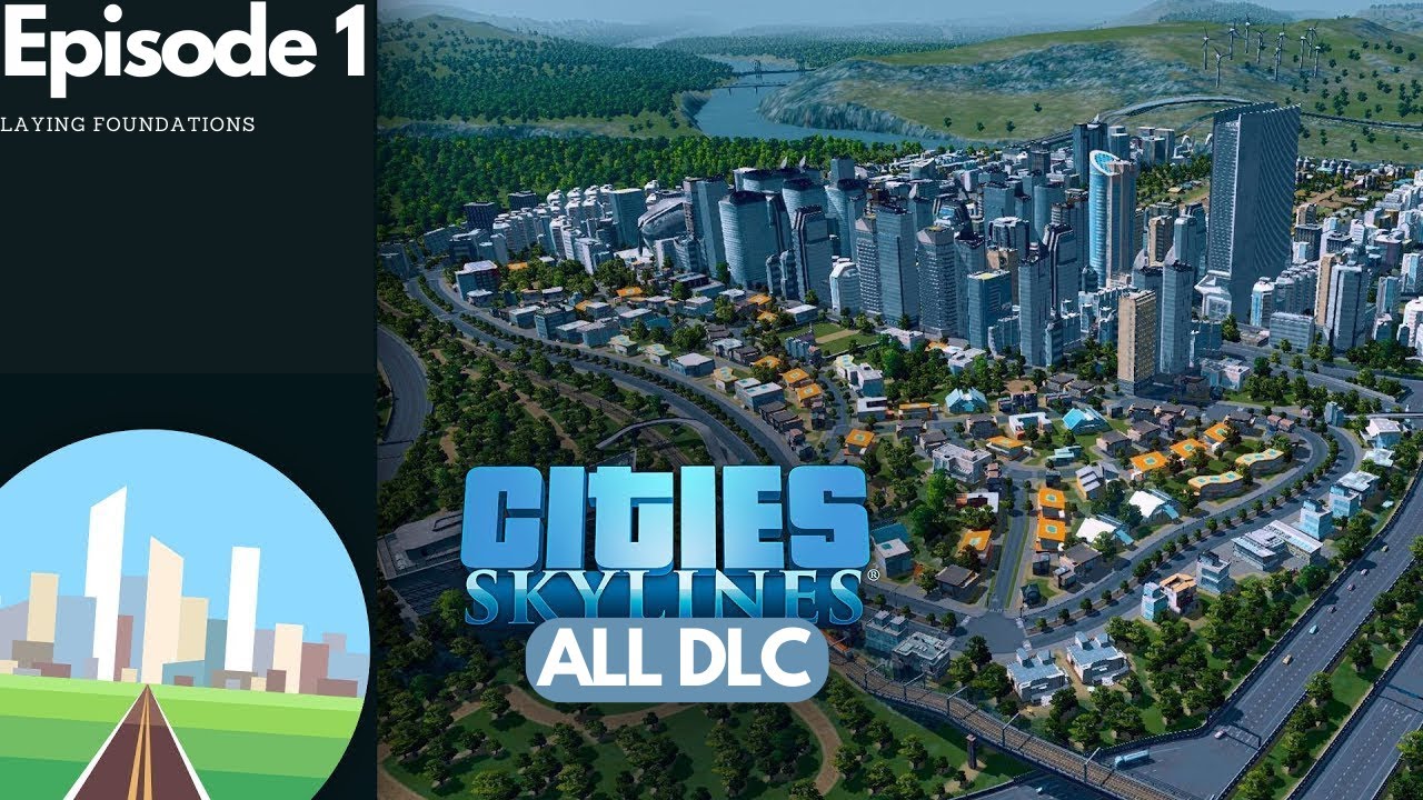 Laying the first foundations #1 Cities Skylines Playthrough all DLCS ...