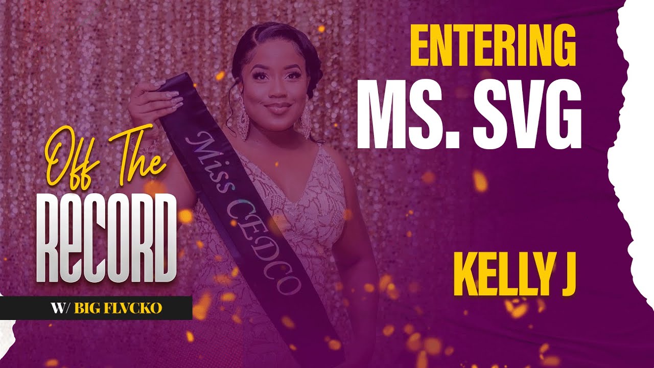 Off The Record || Kelly J Discusses Her Experience On Entering MS. SVG ...