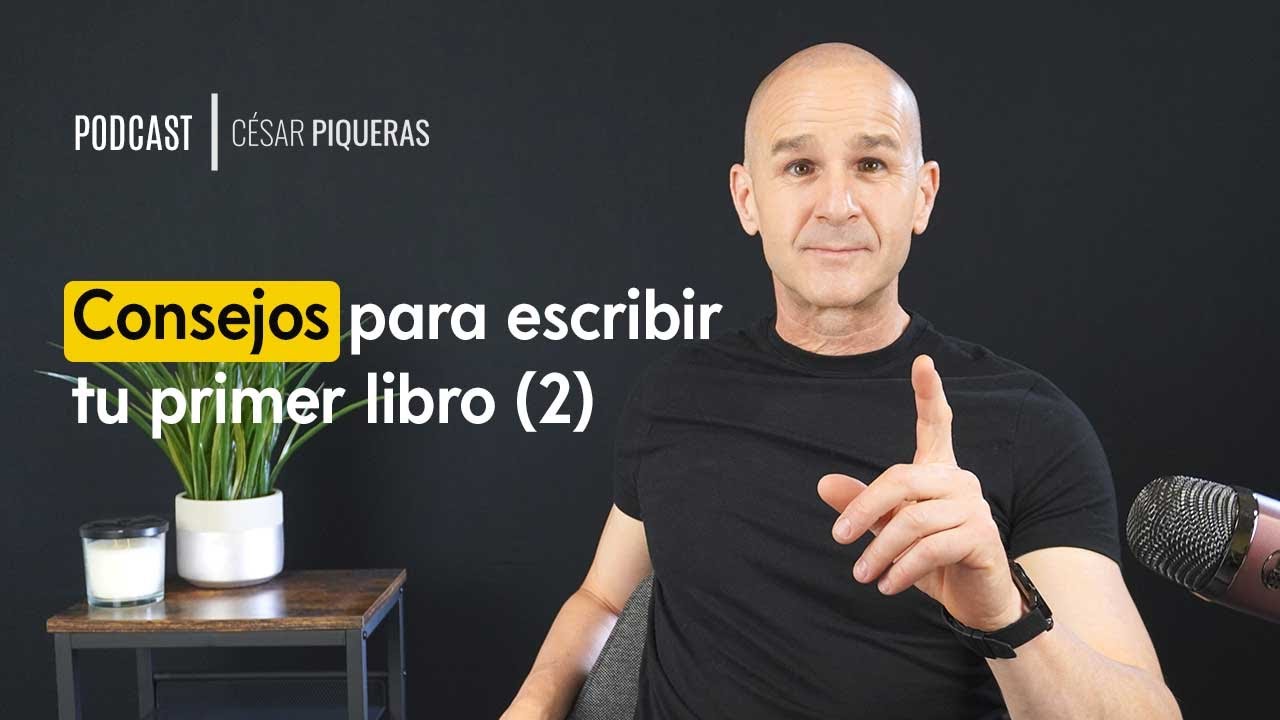 Consejos para escribir tu primer libro (Parte 2) | César Piqueras - YouTube
