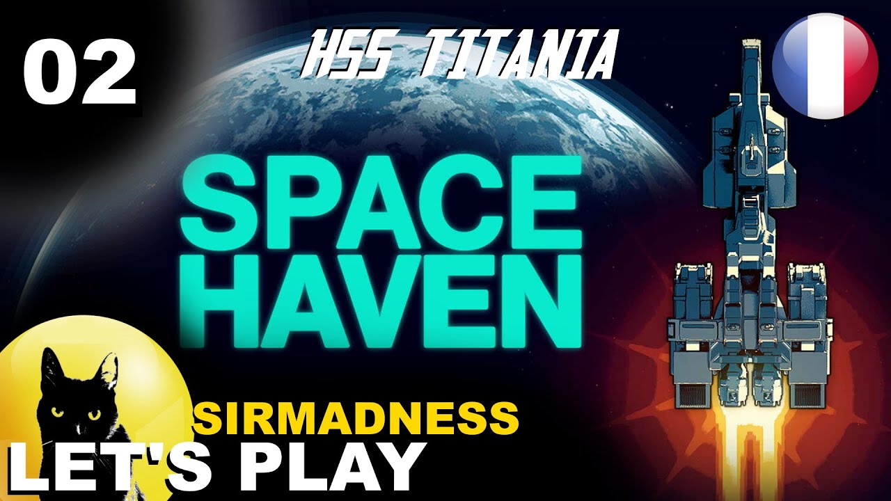 [FR] - SPACE HAVEN vs SirMadness - HSS TITANIA - Ep 02 - La suite !!🚀 ...