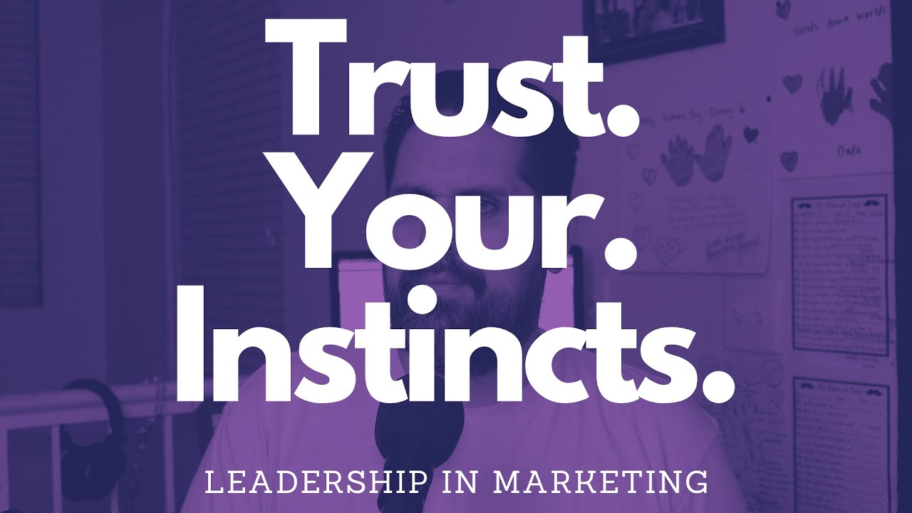 Trust. Your. Instincts. | Leadership in Marketing - YouTube