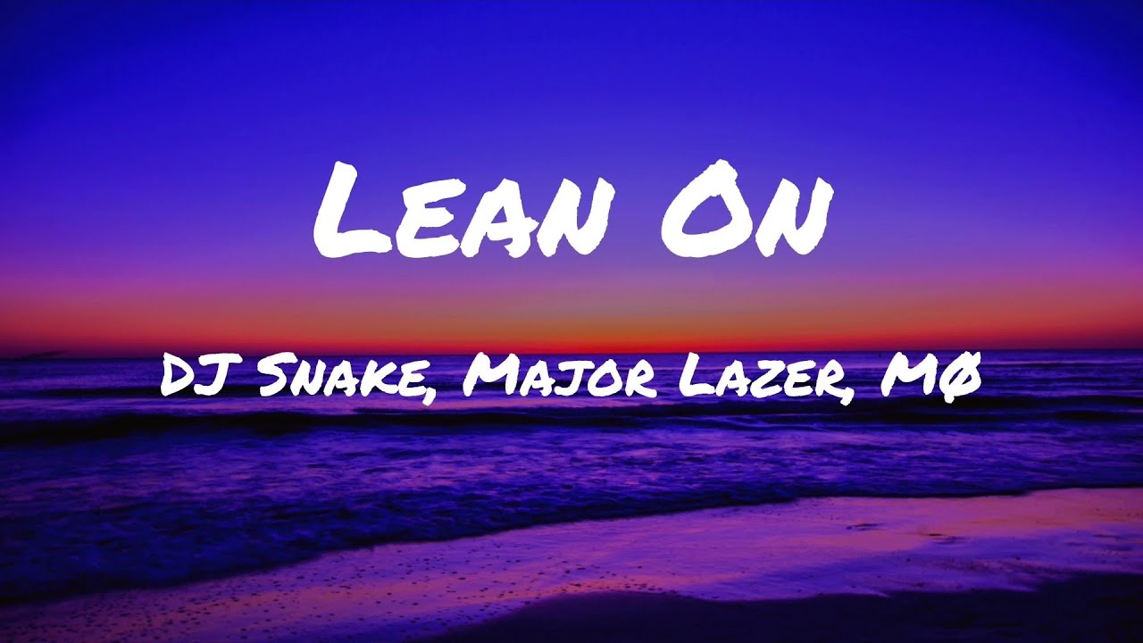 Lean On - DJ Snake, Major Laser, MØ (Lyrics)🎶 - YouTube