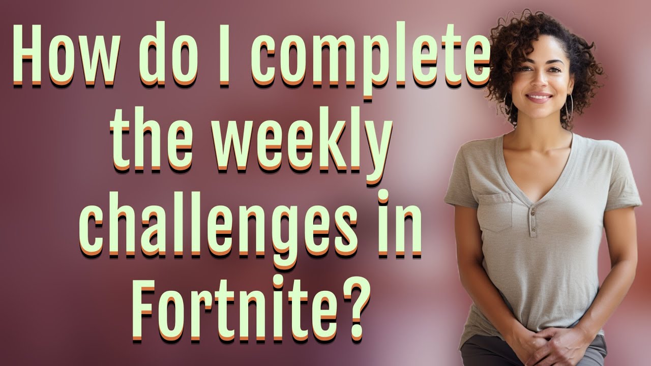 How do I complete the weekly challenges in Fortnite? - YouTube