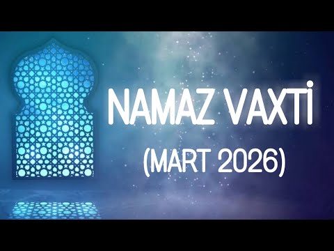 Bakı Namaz Vaxtlari - Azan Vaxti (MART 2026)