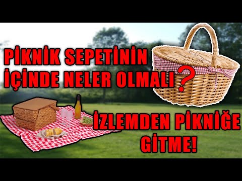PİKNİK SEPETİNDE NELER OLMALI? PİKNİK SEPETİ NASIL HAZIRLANIR? İZLEMEDEN GİTME!