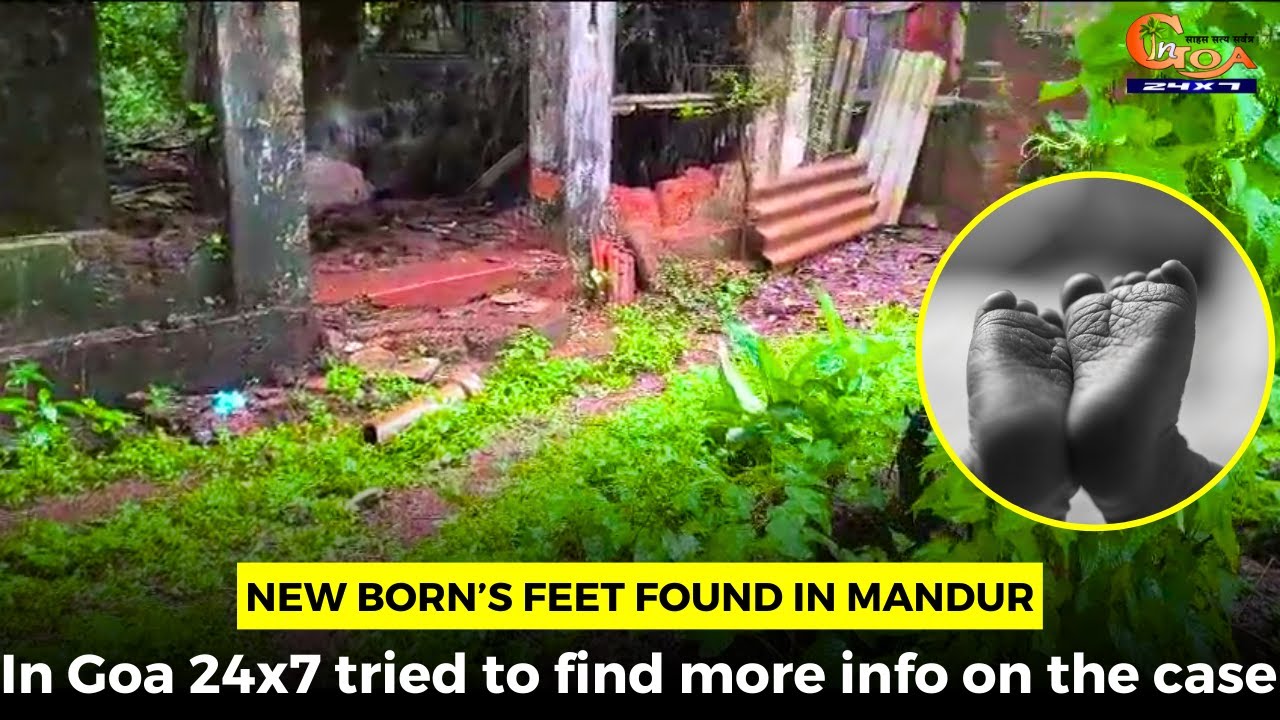 New born’s feet found in Mandur. In Goa 24x7 tried to find more info on ...