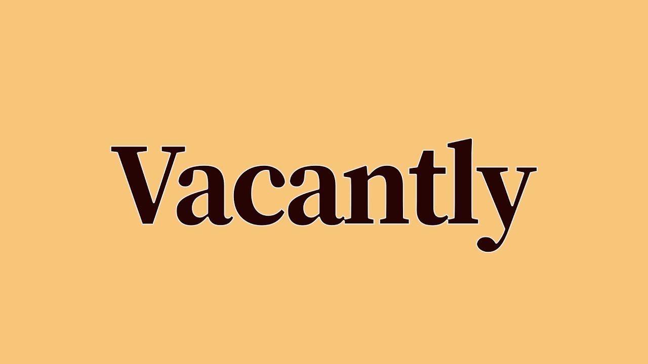 Vacantly Meaning and Definition - YouTube