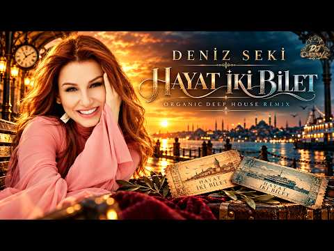 Deniz Seki – Hayat 2 Bilet 🌅 Bir Geliş, Bir Dönüş | DJ CardinaLe Organic Deep House Remix