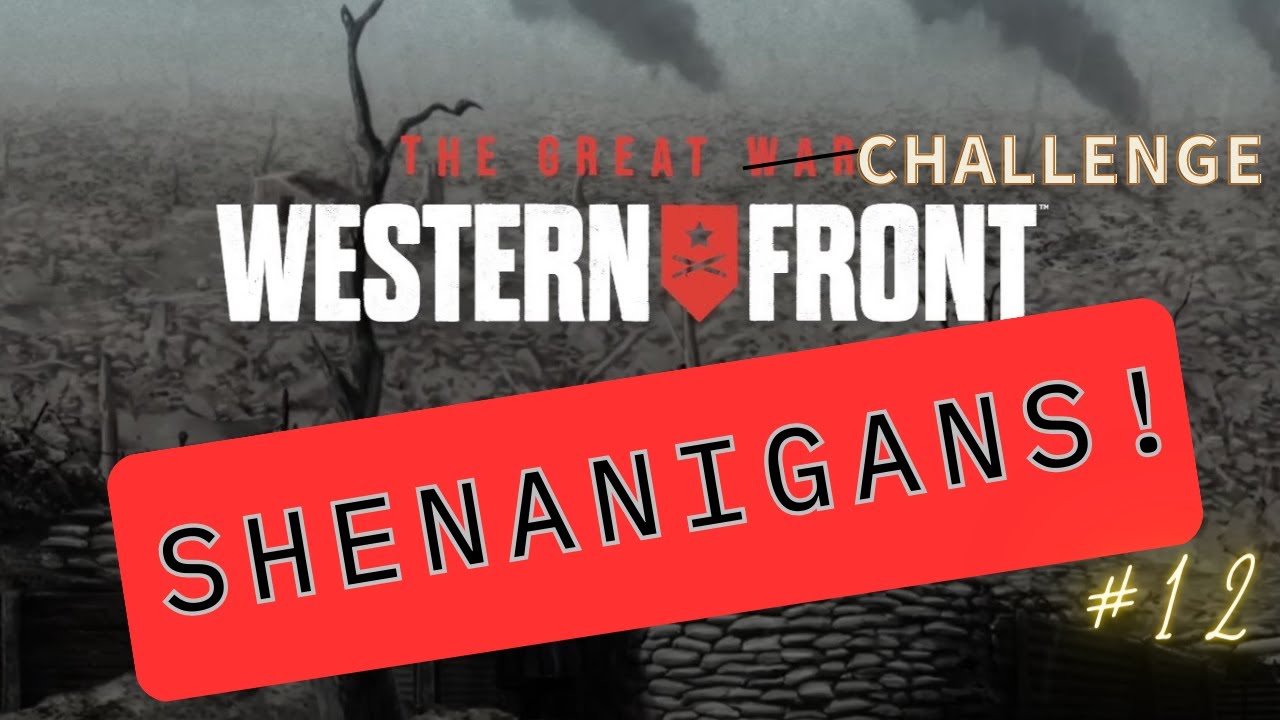 The Great War Western Front - Shenanigans! Elite Challenge Campaign #12 ...