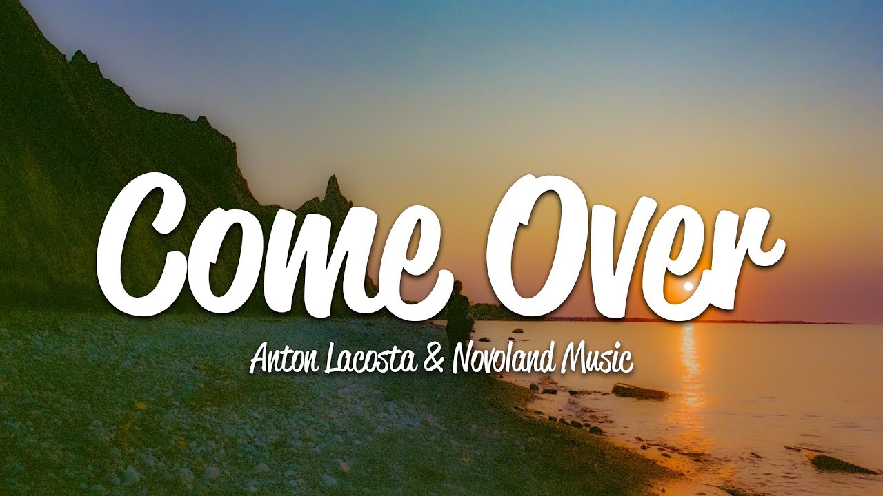 Anton Lacosta & Novoland Music - Come Over (Lyrics) - YouTube