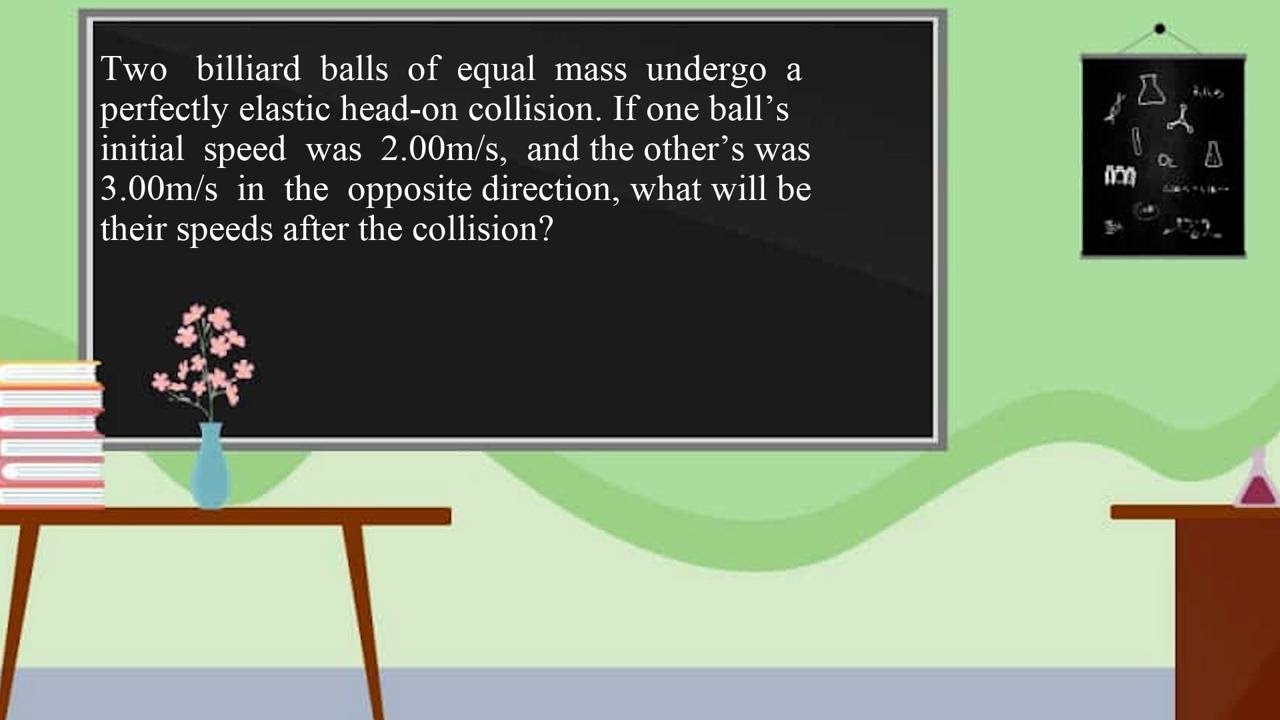 Two billiard balls of equal mass undergo a perfectly elastic head-on ...
