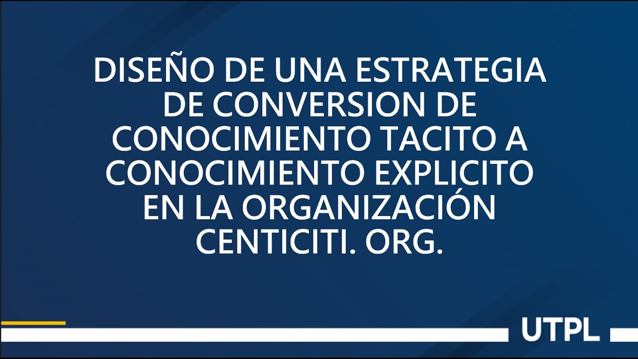 DISEÑO DE UNA ESTRATEGIA DE CONVERSION DE CONOCIMIENTO TACITO A ...
